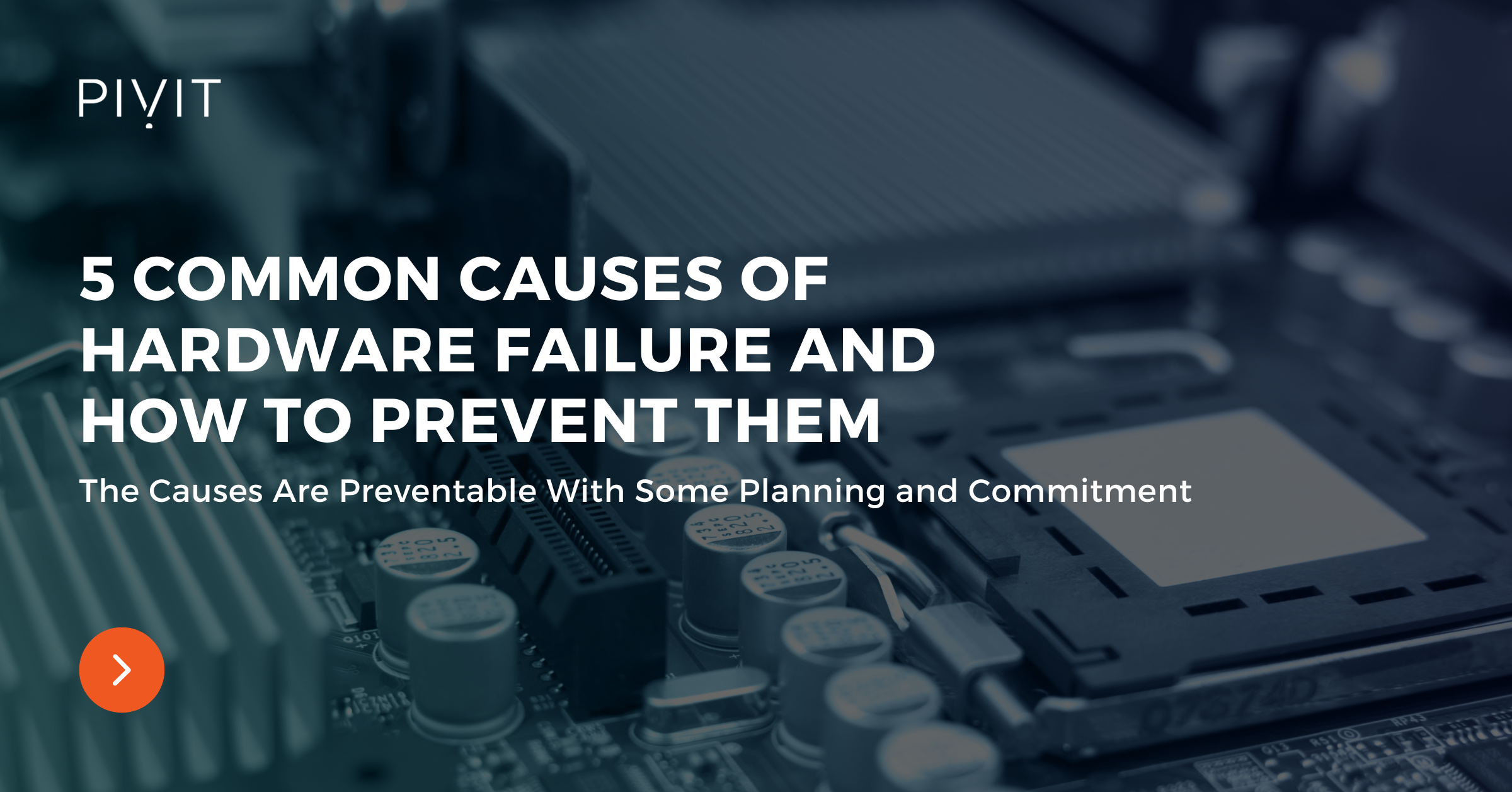 5 Common Causes of Hardware Failure and How to Prevent Them